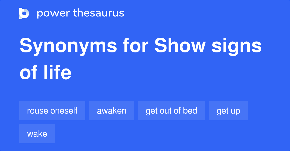 SHOW SIGNS OF LIFE Synonyms: 79 Similar Words & Phrases