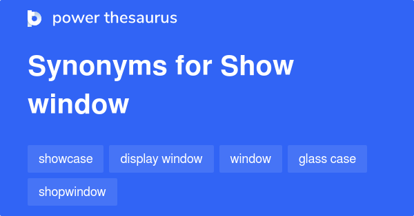 Show Window synonyms - 16 Words and Phrases for Show Window