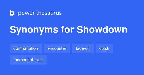 SHOWDOWN Synonyms: 798 Similar Words & Phrases