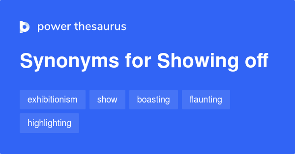 SHOWING OFF Synonyms: 567 Similar Words & Phrases