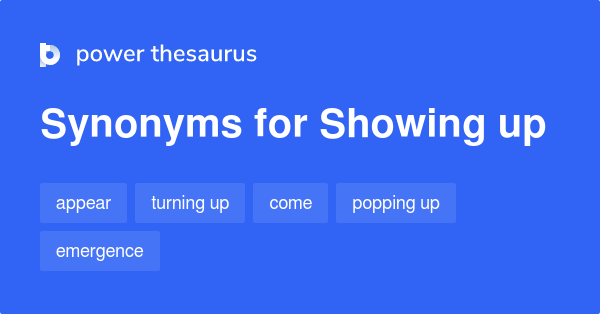 SHOWING UP Synonyms: 1 004 Similar Words & Phrases