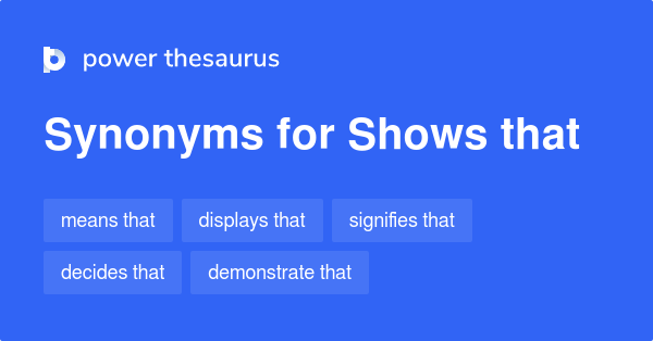 SHOWS THAT Synonyms: 296 Similar Words & Phrases