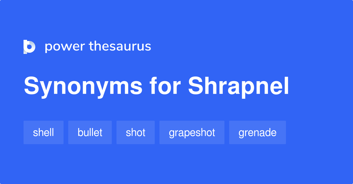 SHRAPNEL Synonyms: 273 Similar Words & Phrases