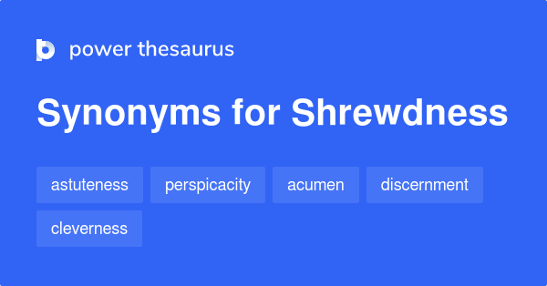 SHREWDNESS Synonyms: 768 Similar Words & Phrases