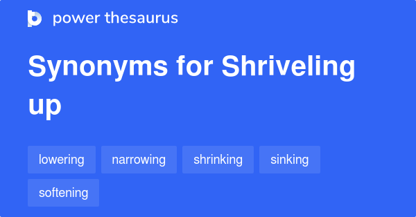 Shriveling Up synonyms - 61 Words and Phrases for Shriveling Up