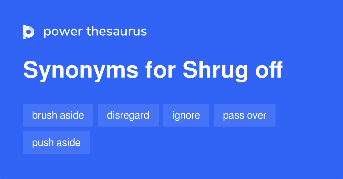 SHRUG OFF Synonyms: 1 191 Similar Words & Phrases