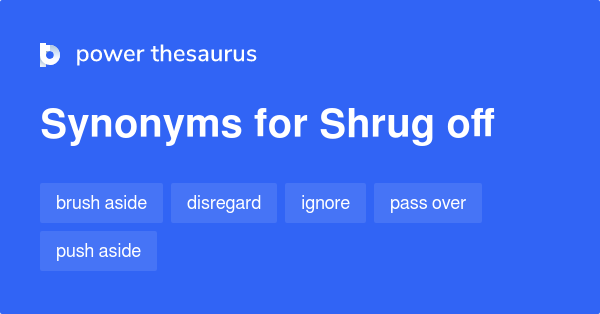 SHRUG OFF Synonyms: 1 191 Similar Words & Phrases