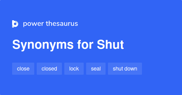 SHUT Synonyms: 1 156 Similar Words & Phrases
