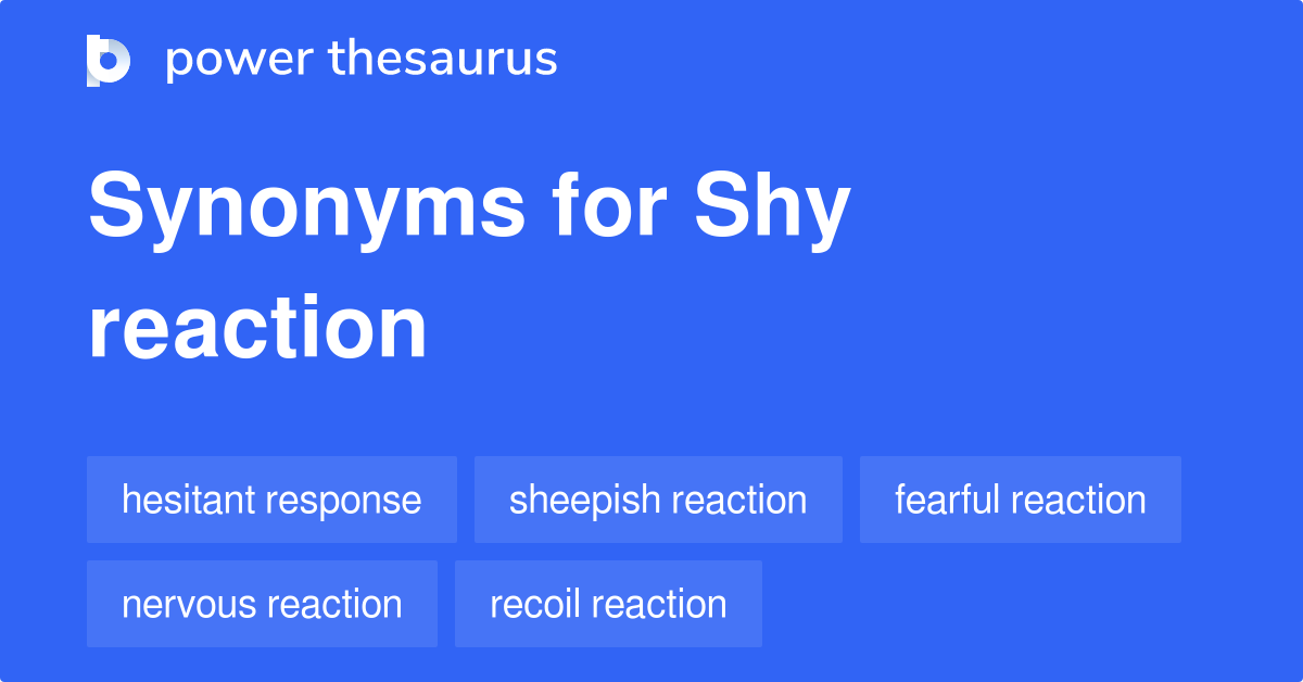 Shy Reaction synonyms - 10 Words and Phrases for Shy Reaction