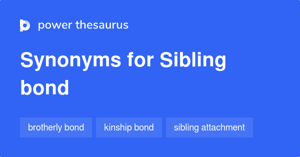 SIBLING BOND Synonyms: 136 Similar Words & Phrases