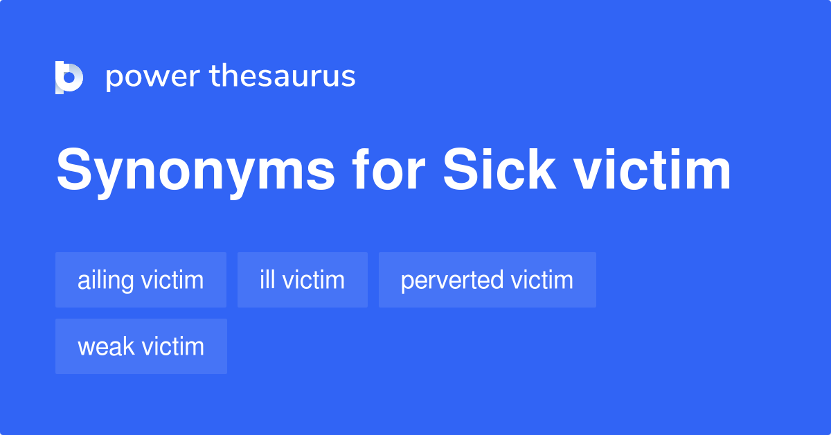 Sick Victim synonyms - 10 Words and Phrases for Sick Victim