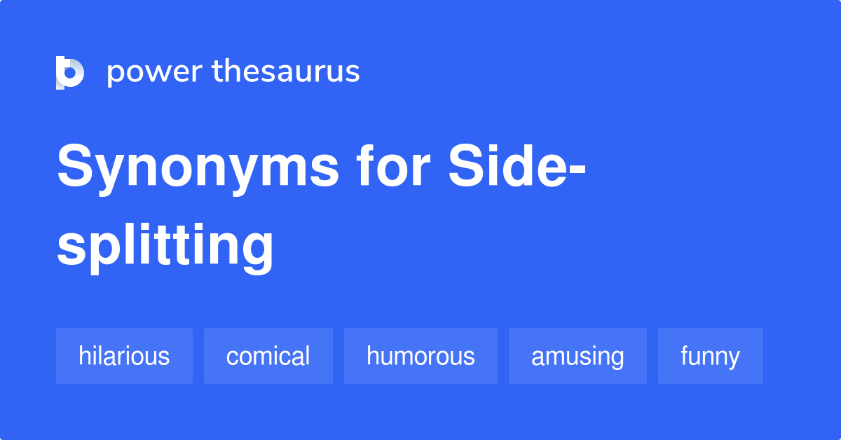 Side-splitting synonyms - 387 Words and Phrases for Side-splitting