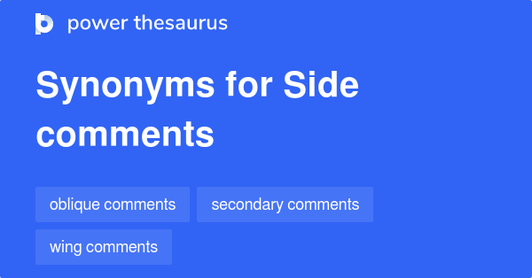 SIDE COMMENTS Synonyms: 33 Similar Phrases