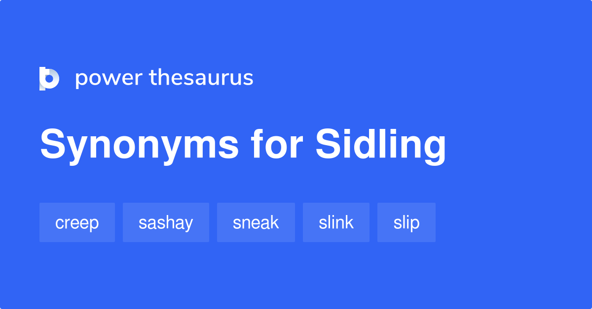 SIDLING Synonyms: 119 Similar Words & Phrases