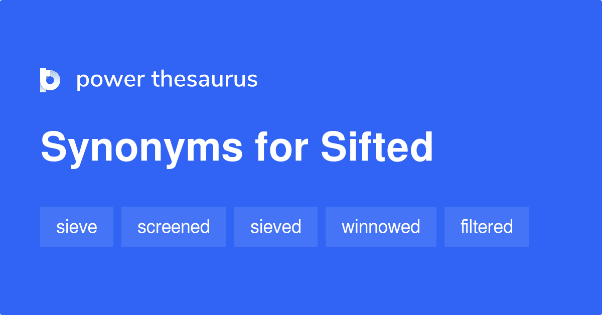 SIFTED Synonyms: 570 Similar Words & Phrases