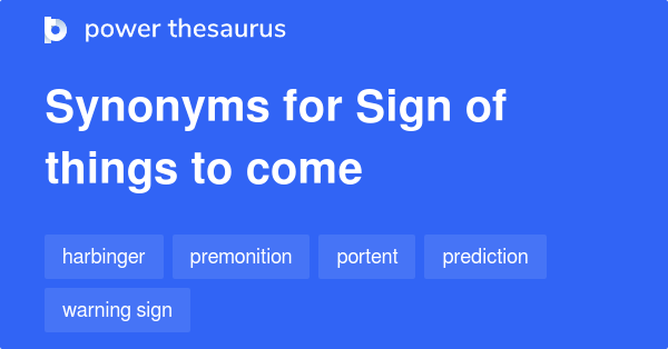 181 SIGN OF THINGS TO COME Synonyms