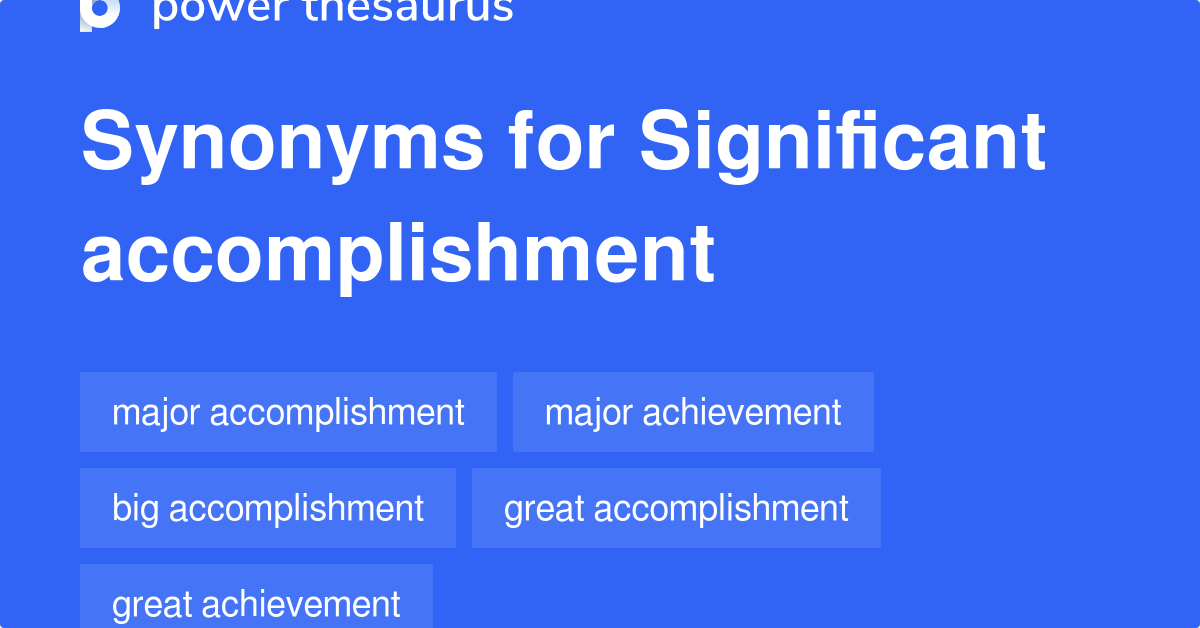 SIGNIFICANT ACCOMPLISHMENT Synonyms: 148 Similar Phrases