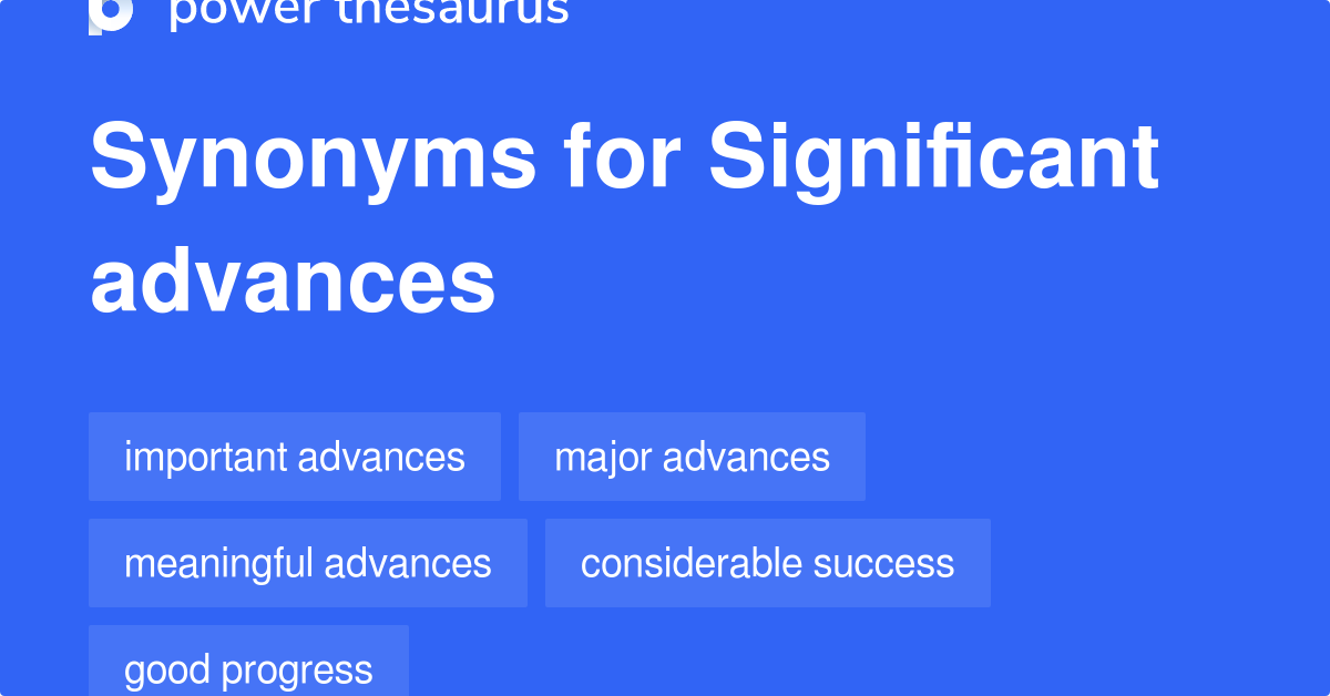 SIGNIFICANT ADVANCES Synonyms: 109 Similar Phrases
