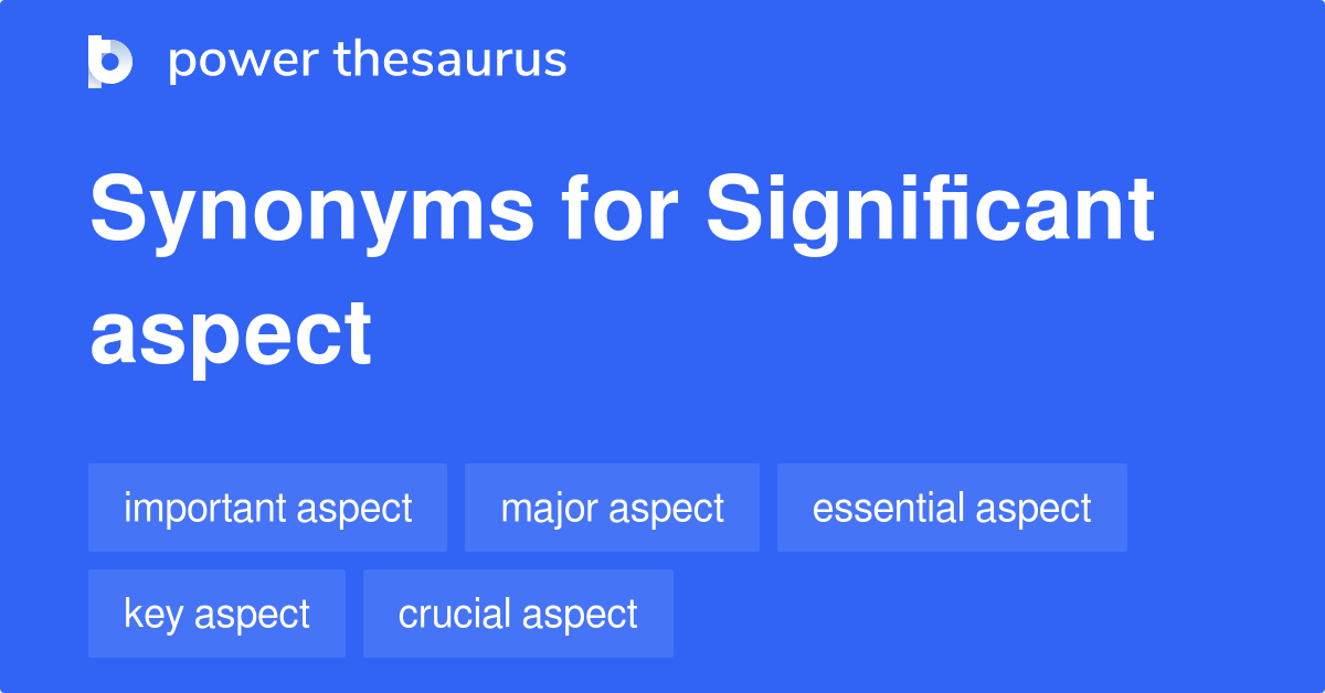 SIGNIFICANT ASPECT Synonyms: 319 Similar Words & Phrases