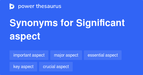 SIGNIFICANT ASPECT Synonyms: 319 Similar Words & Phrases