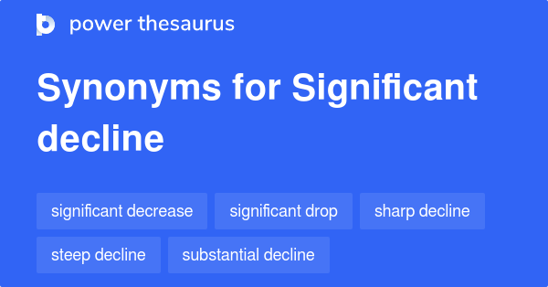 SIGNIFICANT DECLINE Synonyms: 231 Similar Words & Phrases