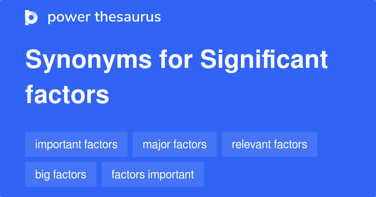 SIGNIFICANT FACTORS Synonyms: 329 Similar Phrases