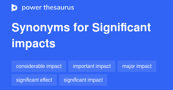SIGNIFICANT IMPACTS Synonyms: 98 Similar Phrases