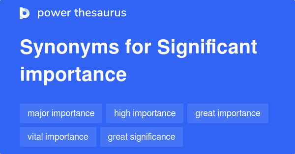 SIGNIFICANT IMPORTANCE Synonyms: 264 Similar Phrases
