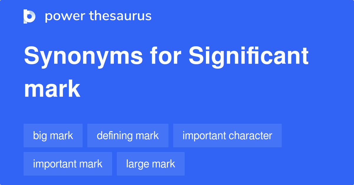 SIGNIFICANT MARK Synonyms: 59 Similar Phrases
