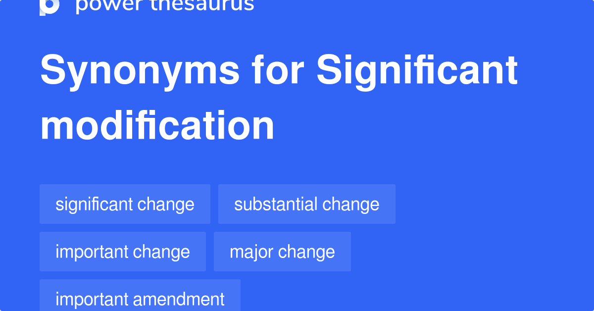 SIGNIFICANT MODIFICATION Synonyms: 432 Similar Words & Phrases