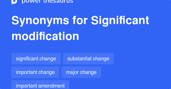 SIGNIFICANT MODIFICATION Synonyms: 432 Similar Words & Phrases
