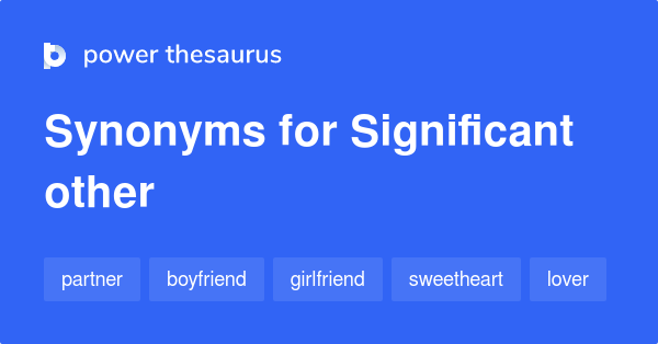 SIGNIFICANT OTHER Synonyms: 715 Similar Words & Phrases
