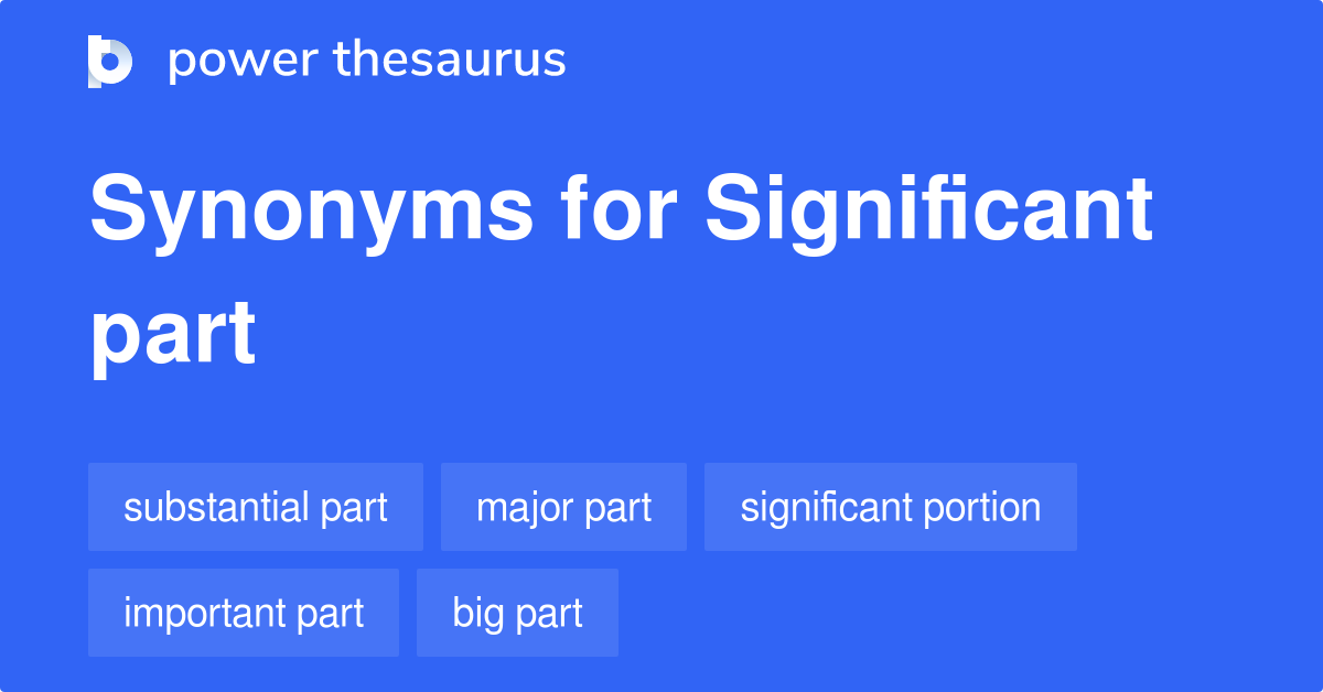 SIGNIFICANT PART Synonyms: 1 255 Similar Words & Phrases