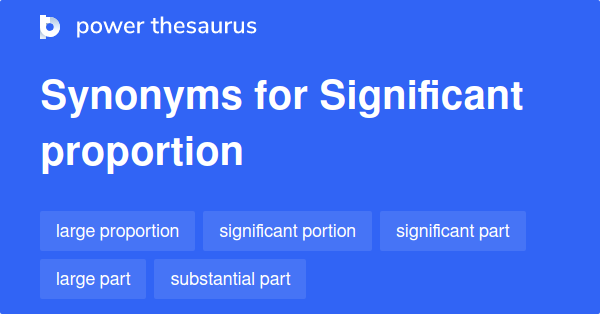 SIGNIFICANT PROPORTION Synonyms: 1 129 Similar Words & Phrases