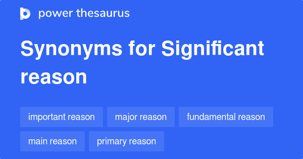SIGNIFICANT REASON Synonyms: 433 Similar Phrases