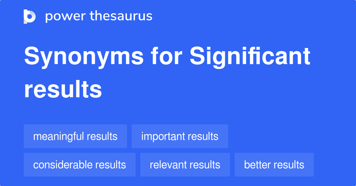 Significant Results synonyms - 155 Words and Phrases for Significant ...