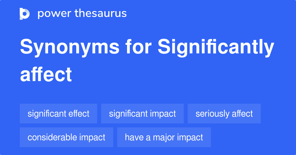SIGNIFICANTLY AFFECT Synonyms: 265 Similar Phrases
