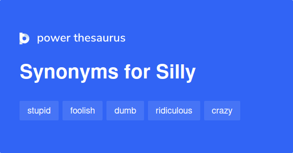 SILLY Synonyms: 2 283 Similar Words & Phrases