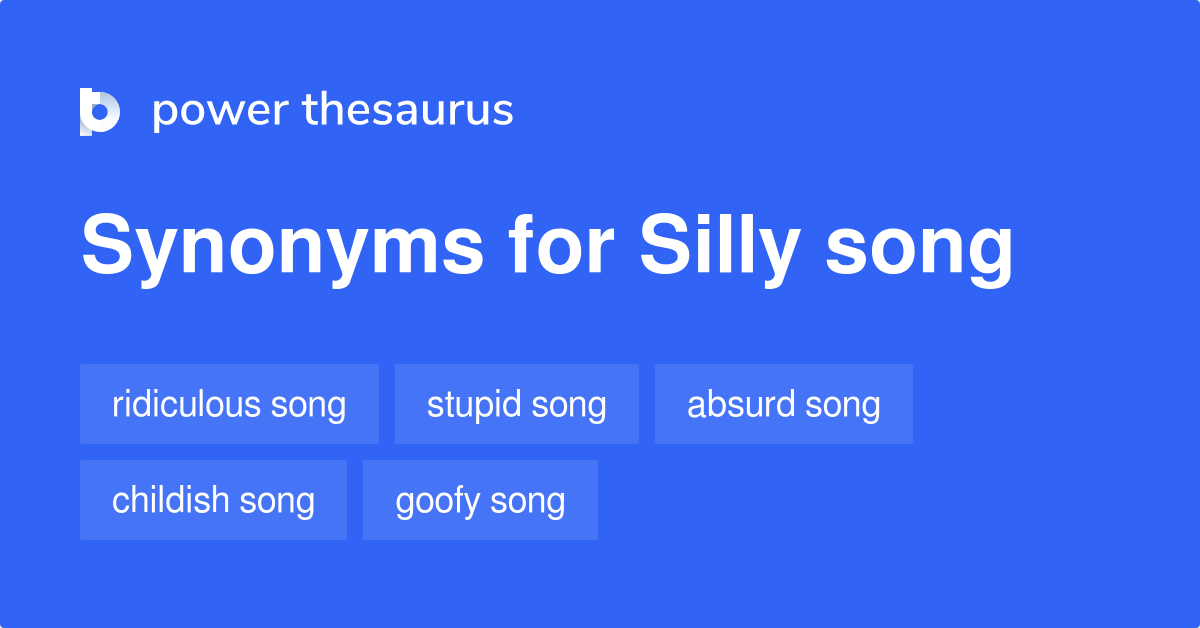 SILLY SONG Synonyms: 72 Similar Phrases