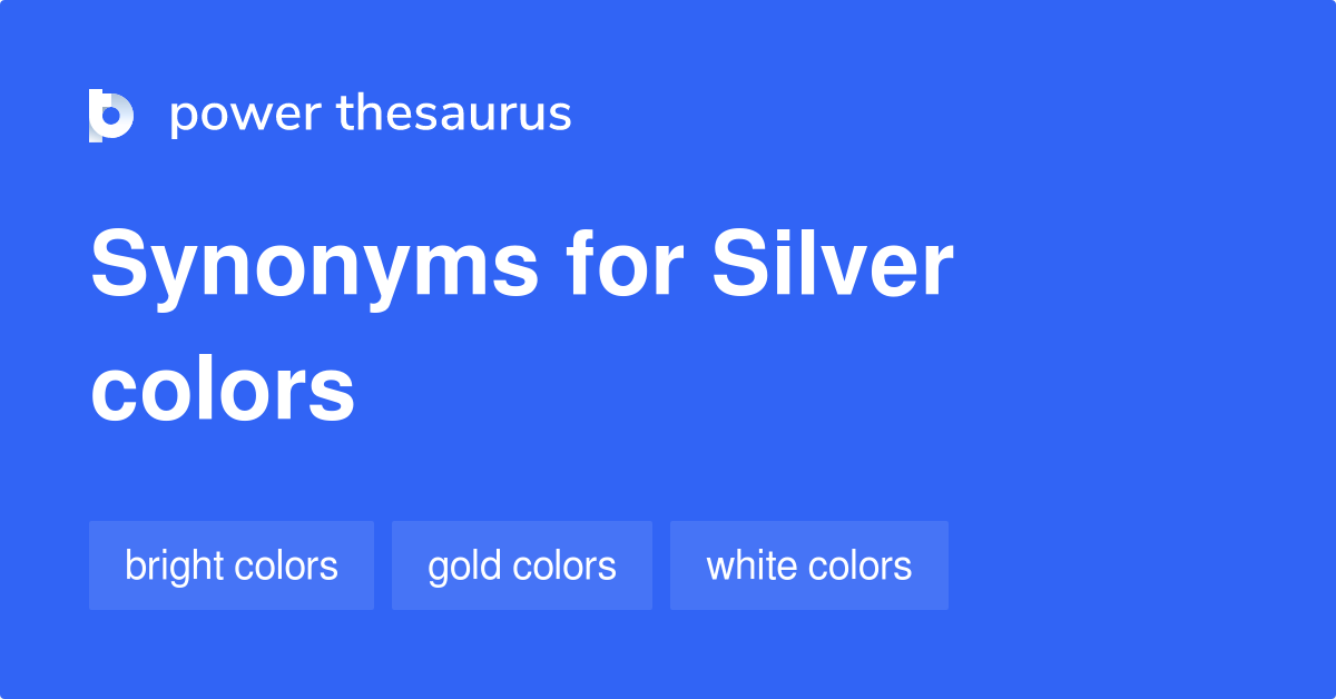 Silver Colors synonyms - 36 Words and Phrases for Silver Colors