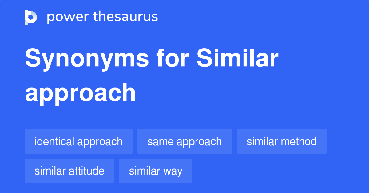 SIMILAR APPROACH Synonyms: 190 Similar Phrases