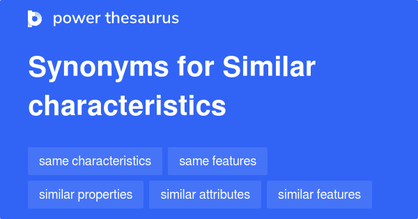 Similar Characteristics synonyms - 135 Words and Phrases for Similar ...