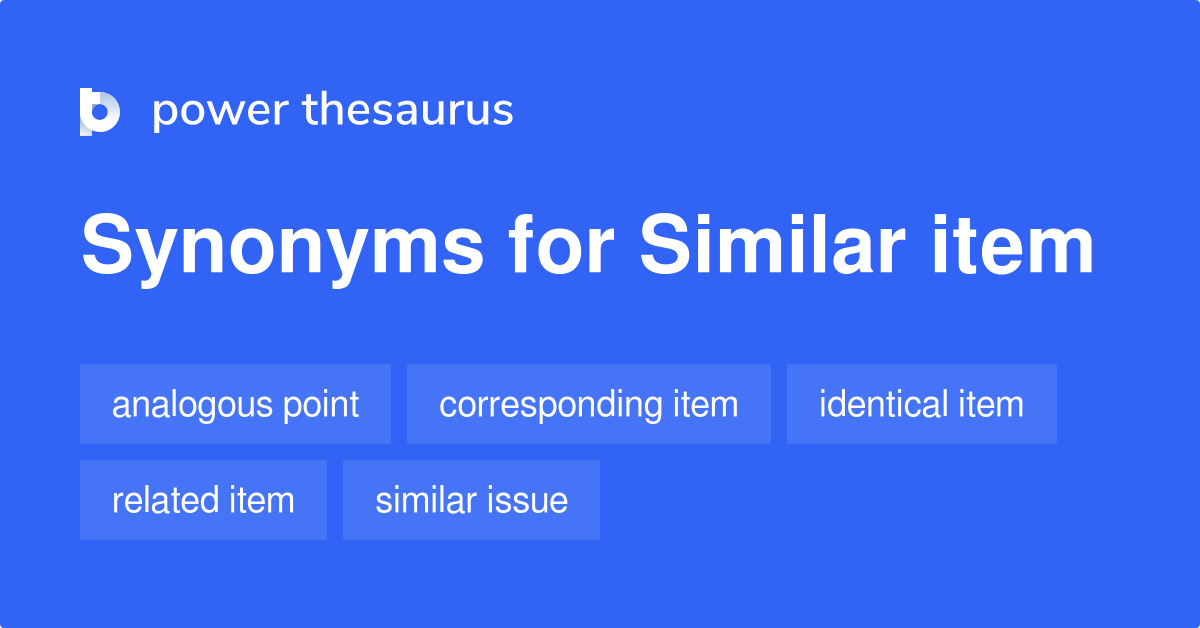 SIMILAR ITEM Synonyms: 83 Similar Phrases
