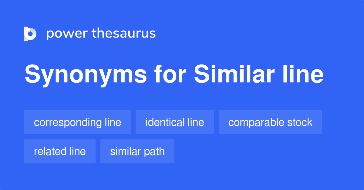 Similar Line synonyms - 85 Words and Phrases for Similar Line