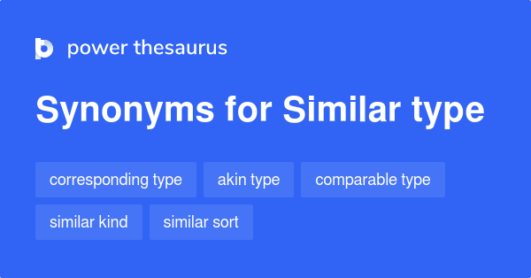 Similar Type synonyms - 215 Words and Phrases for Similar Type