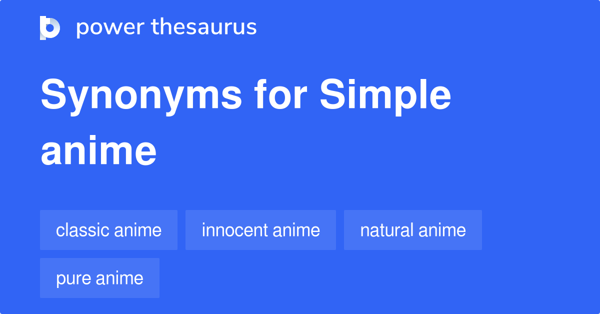 Simple Anime synonyms - 8 Words and Phrases for Simple Anime