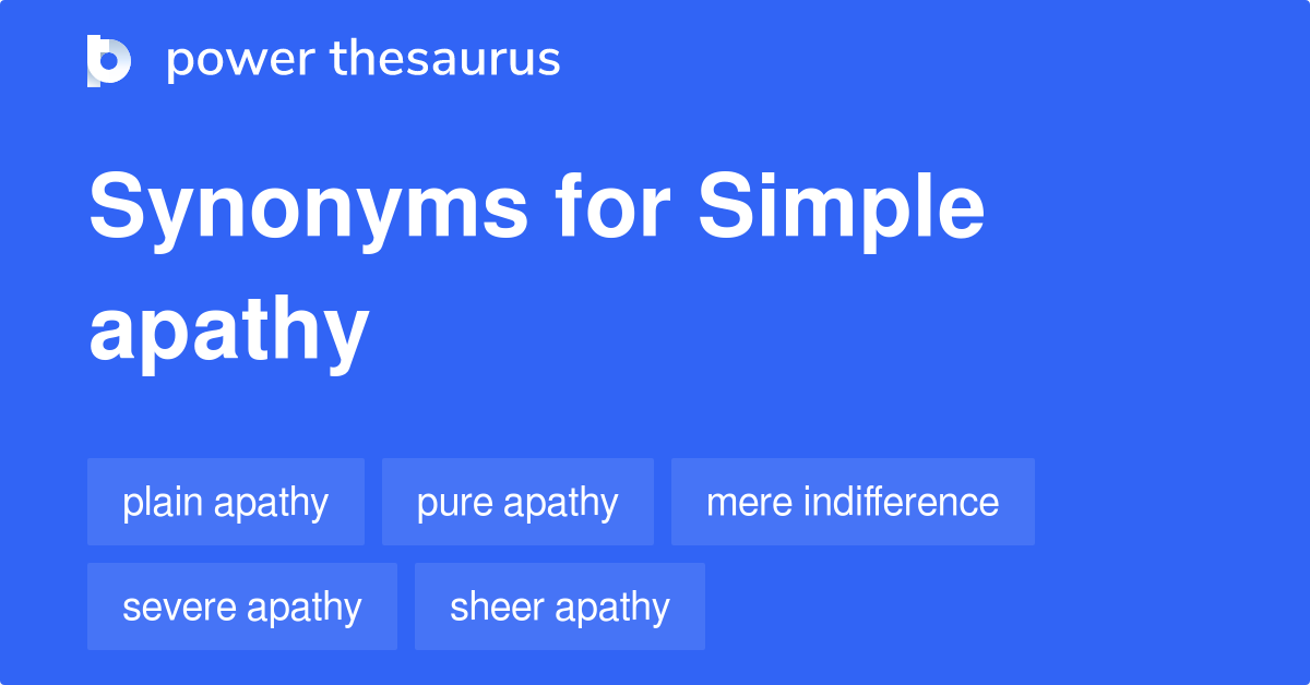 Simple Apathy synonyms - 11 Words and Phrases for Simple Apathy