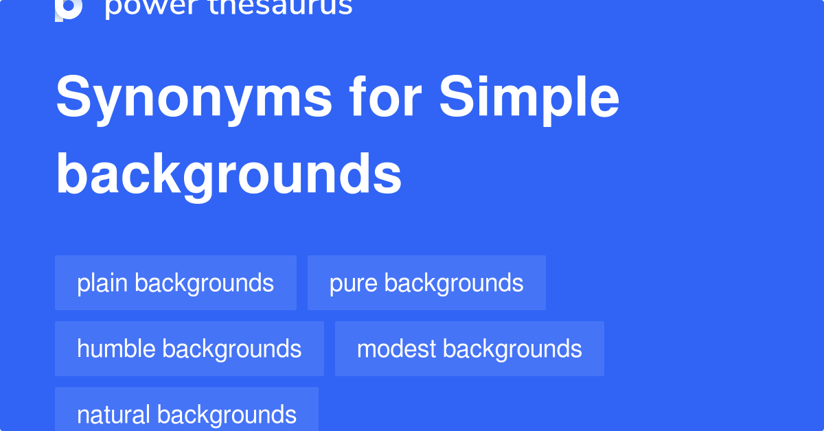 Simple Backgrounds synonyms - 75 Words and Phrases for Simple Backgrounds