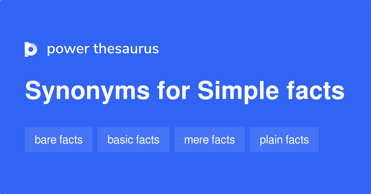 Simple Facts synonyms - 57 Words and Phrases for Simple Facts