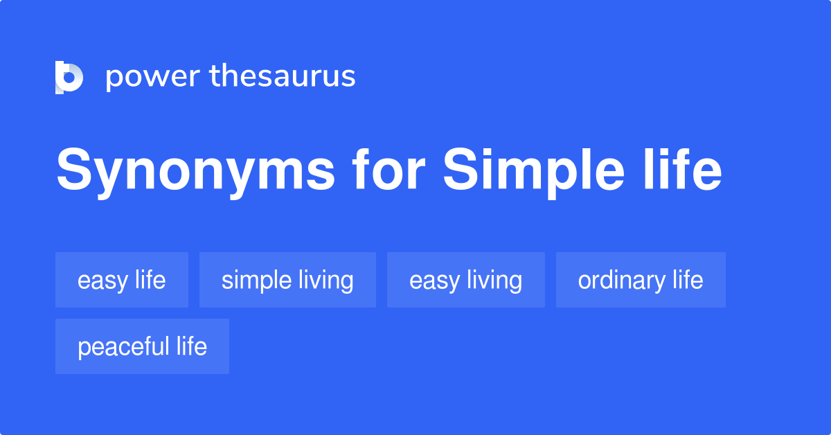 SIMPLE LIFE Synonyms: 290 Similar Words & Phrases